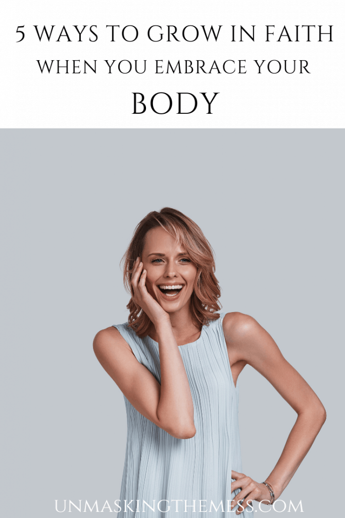 4 Tested Ways to Grow in Faith – Embrace Your Physical Body – Unmasking ...