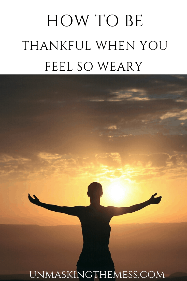 How to Be Thankful When You Feel Weary. Here is the secret of how to be ...